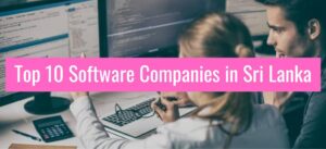 Top 10 Software Companies in Sri Lanka 2023. Full Ranking List